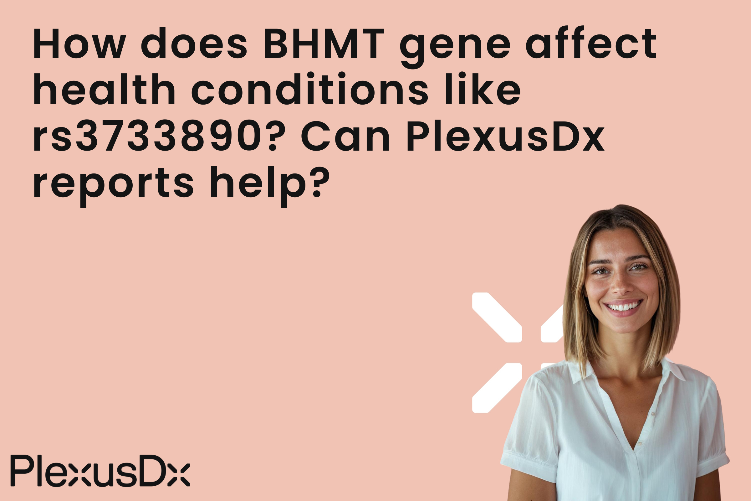 How does BHMT gene affect health conditions like rs3733890? Can PlexusDx reports help?
