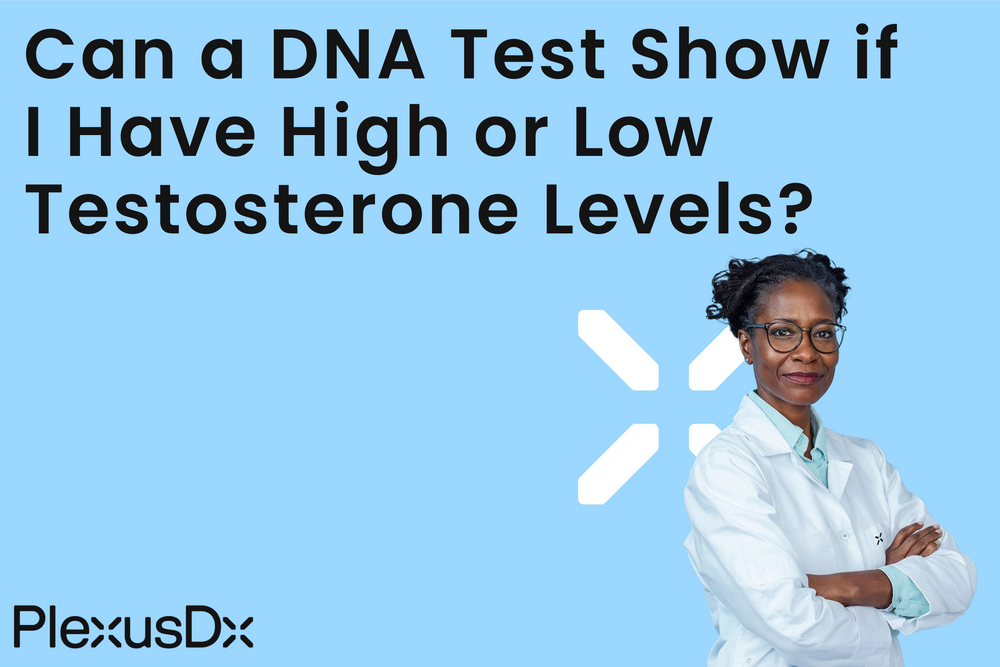 Can a DNA Test Show if I Have High or Low Testosterone Levels? – PlexusDx