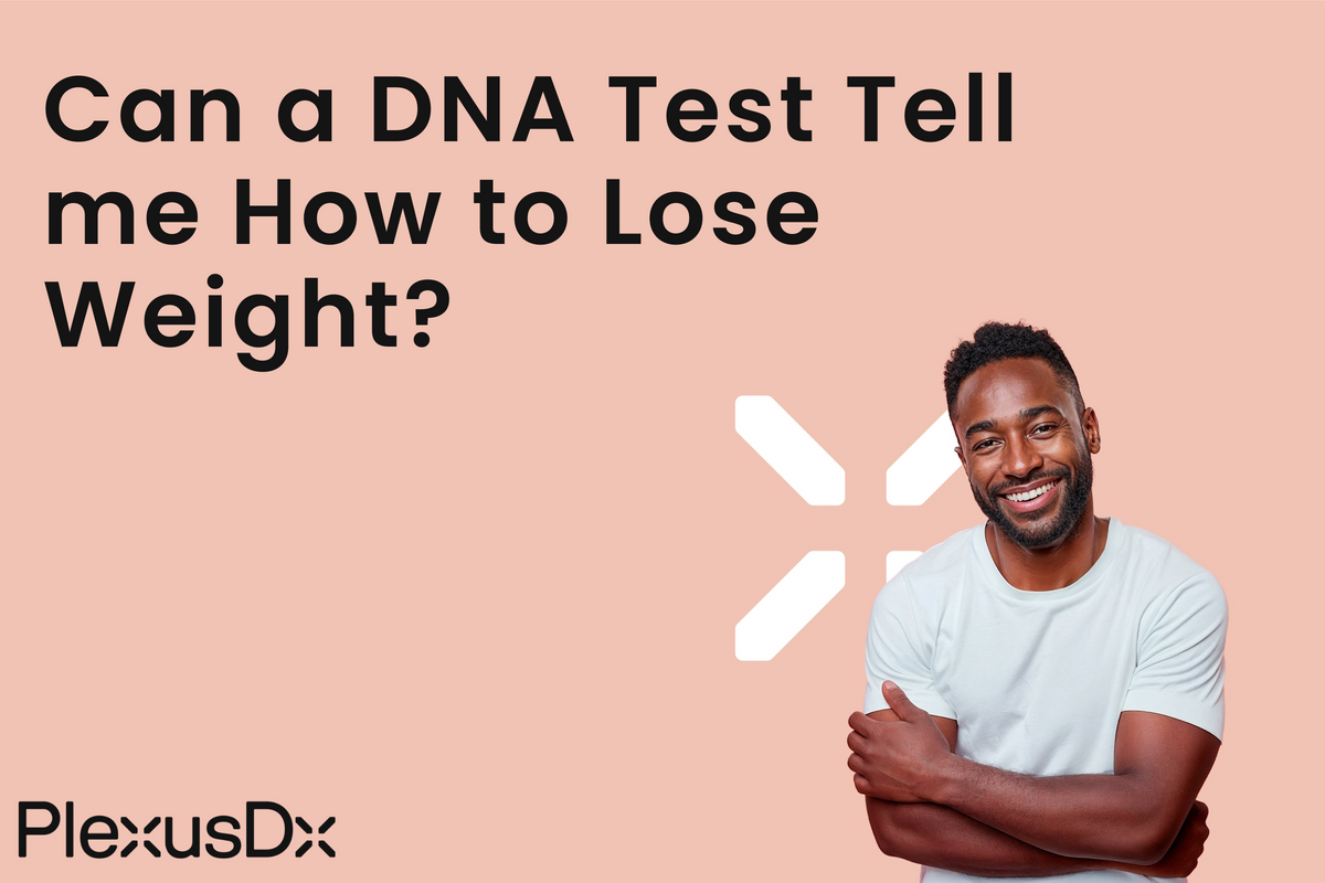 Can a DNA Test Tell me How Do You Lose Weight? – PlexusDx