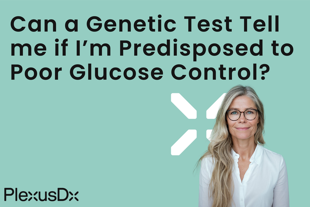 Can a Genetic Test Tell me if I’M Predisposed to Poor Glucose Control ...