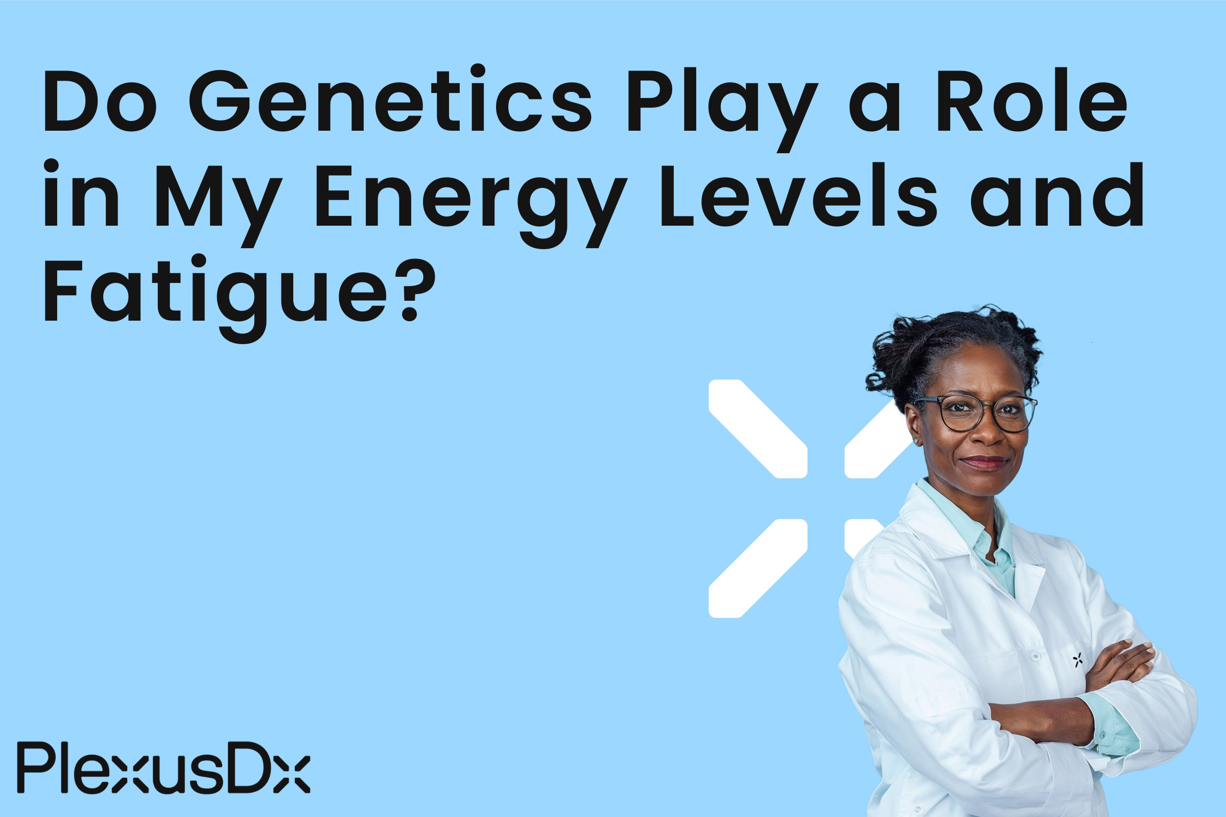 Do Genetics Play a Role in My Energy Levels and Fatigue? – PlexusDx