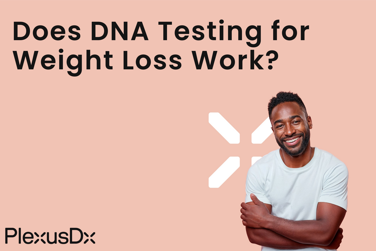 Does DNA Testing for Weight Loss Work? – PlexusDx