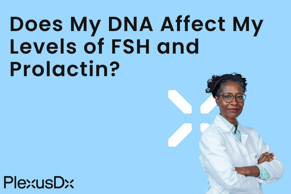 Does My DNA Affect My Levels of Fsh and Prolactin? – PlexusDx