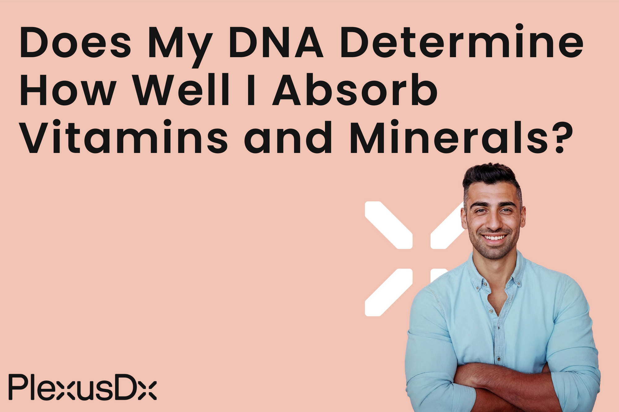 Does My DNA Determine How Well I Absorb Vitamins and Minerals? – PlexusDx