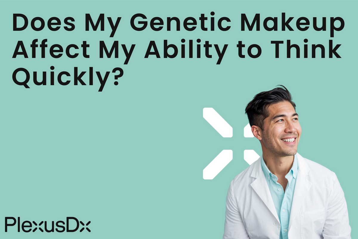 Does My Genetic Makeup Affect My Ability to Think Quickly? – PlexusDx
