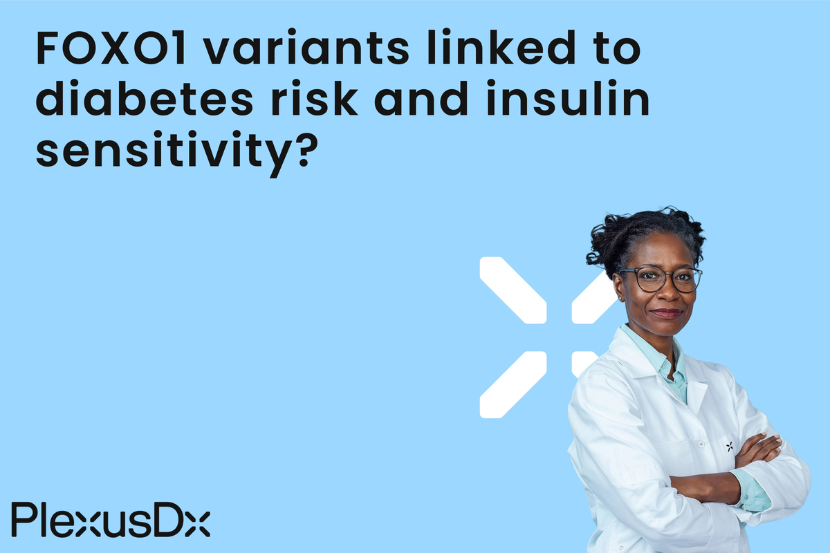 FOXO1 variants linked to diabetes risk and insulin sensitivity? – PlexusDx