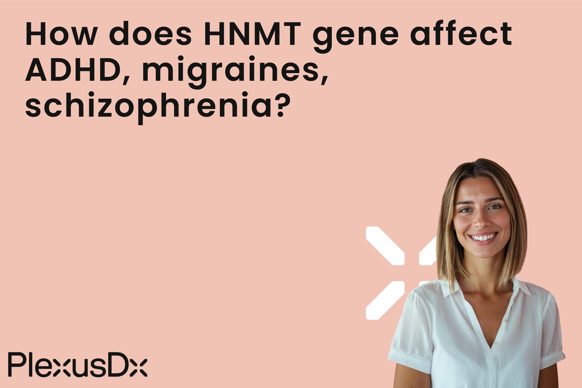How does HNMT gene affect ADHD, migraines, schizophrenia? – PlexusDx
