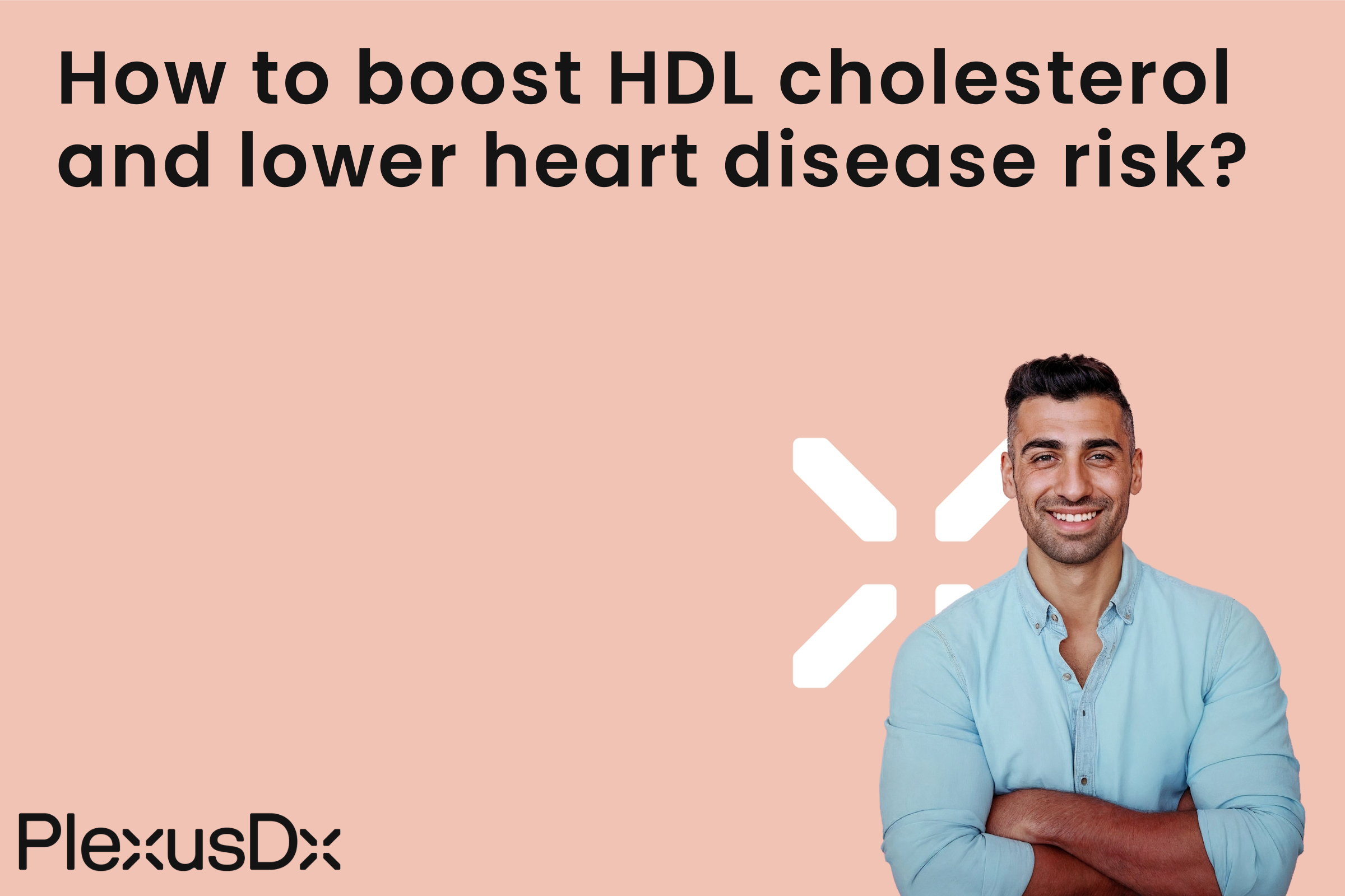 How To Boost Hdl Cholesterol And Lower Heart Disease Risk Plexusdx