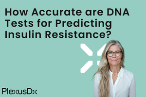How Accurate are DNA Tests for Predicting Insulin Resistance? – PlexusDx