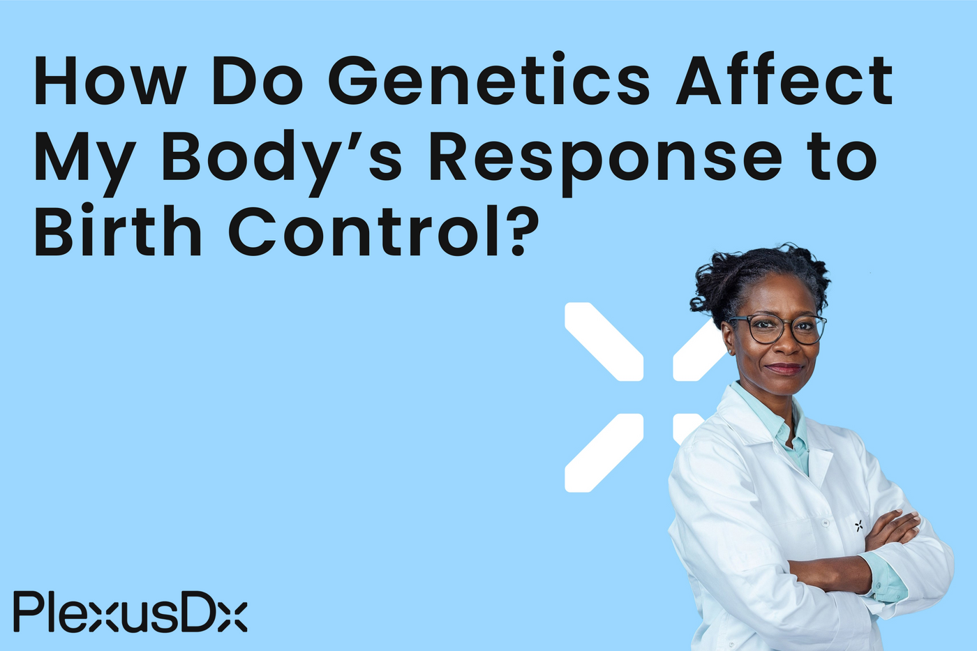 How Do Genetics Affect My Body’S Response to Birth Control? – PlexusDx