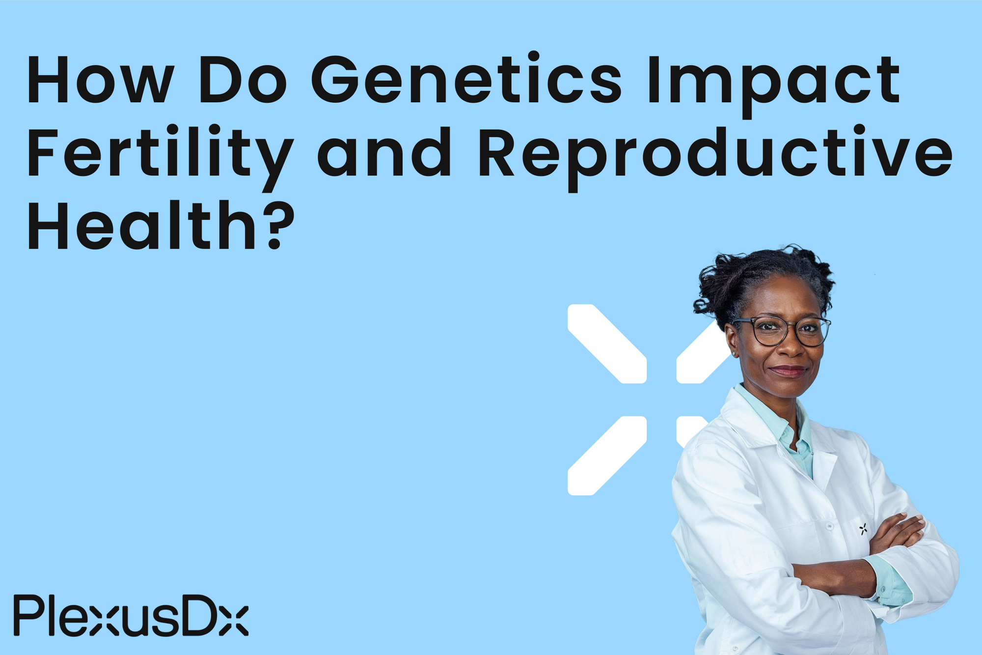 How Do Genetics Impact Fertility and Reproductive Health? – PlexusDx