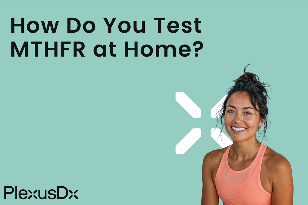 How Do You Test MTHFR at Home? – PlexusDx