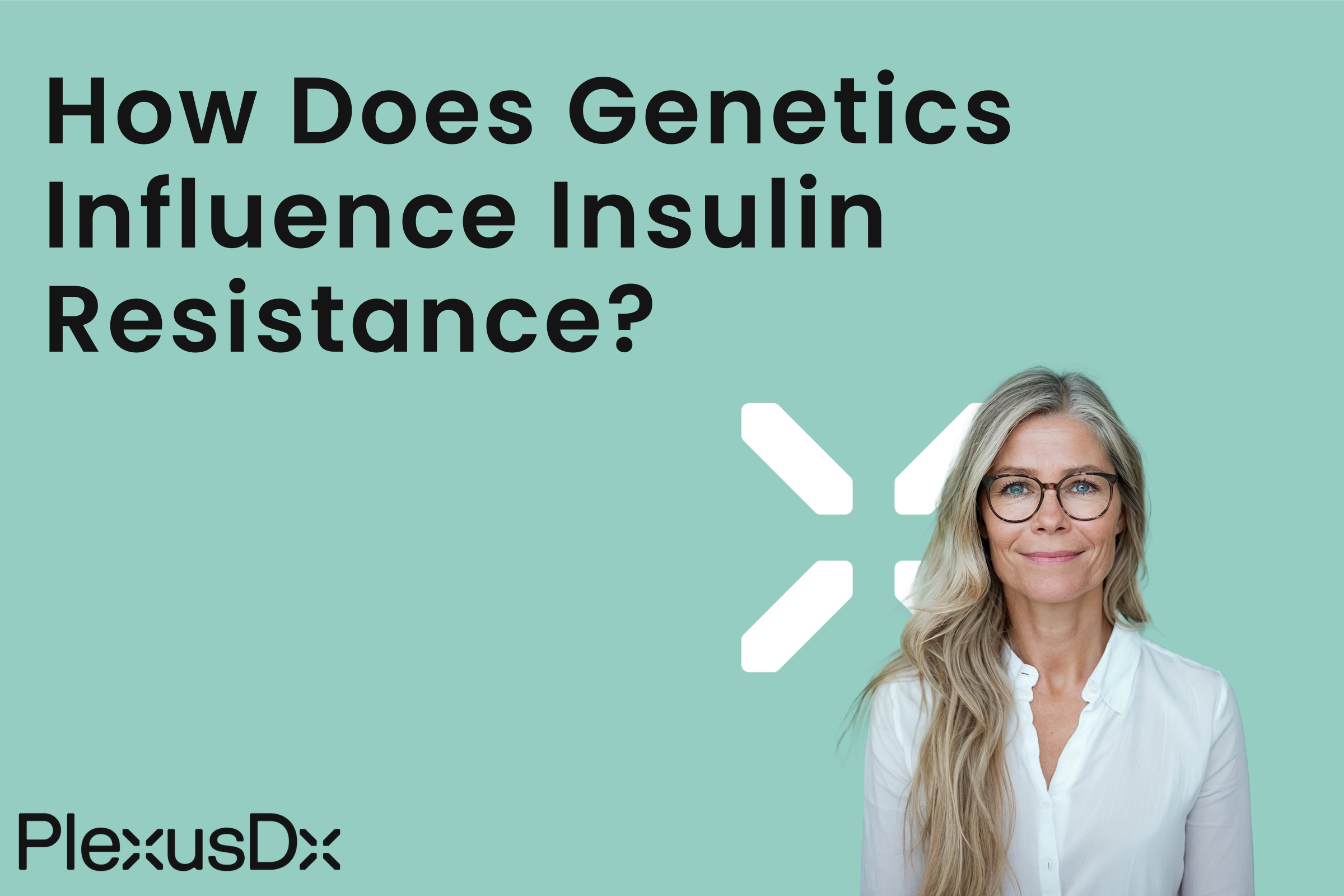 How Does Genetics Influence Insulin Resistance? – PlexusDx