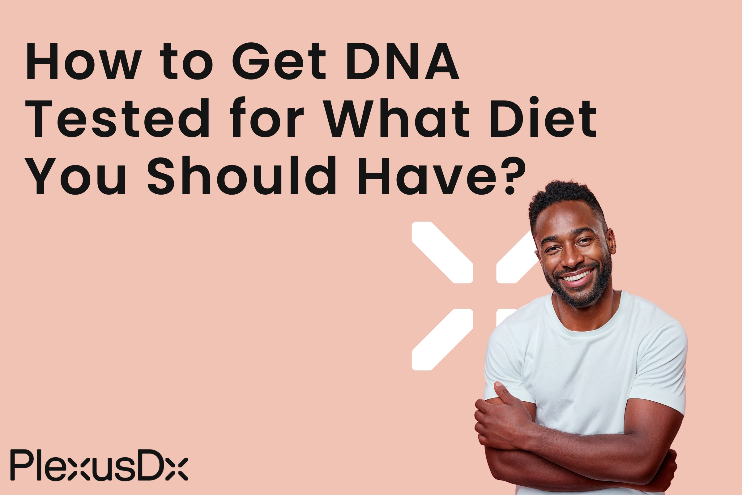 How To Get DNA Tested for What Diet You Should Have? – PlexusDx