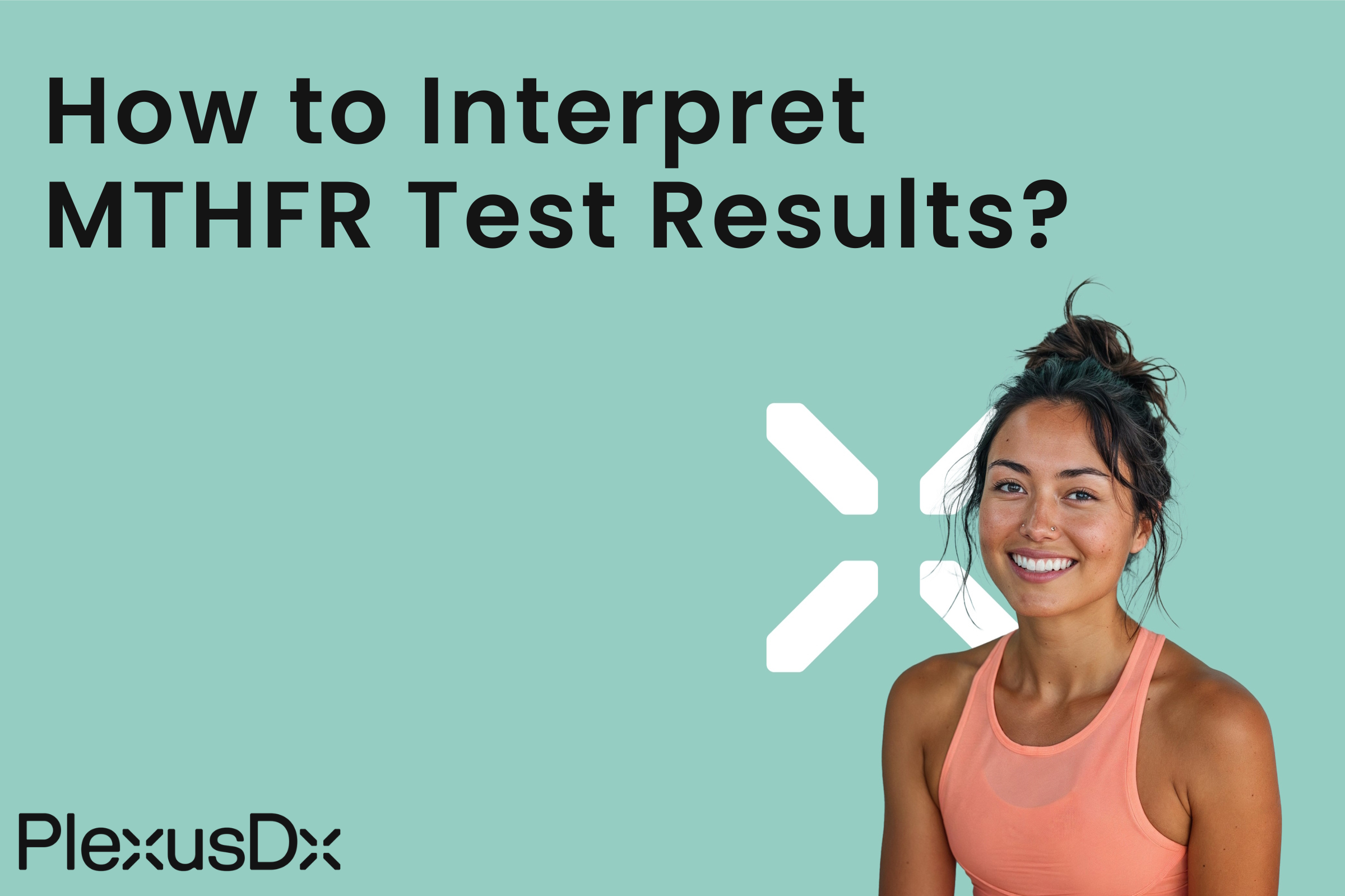 How to Interpret MTHFR Test Results? – PlexusDx