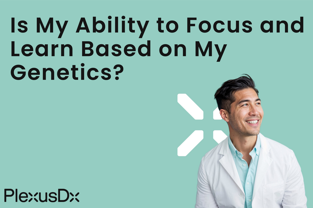 Is My Ability to Focus and Learn Based on My Genetics? – PlexusDx