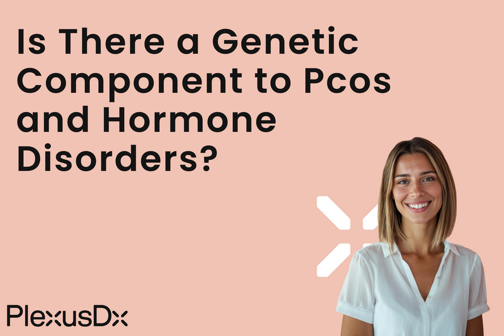 Is There a Genetic Component to Pcos and Hormone Disorders? – PlexusDx