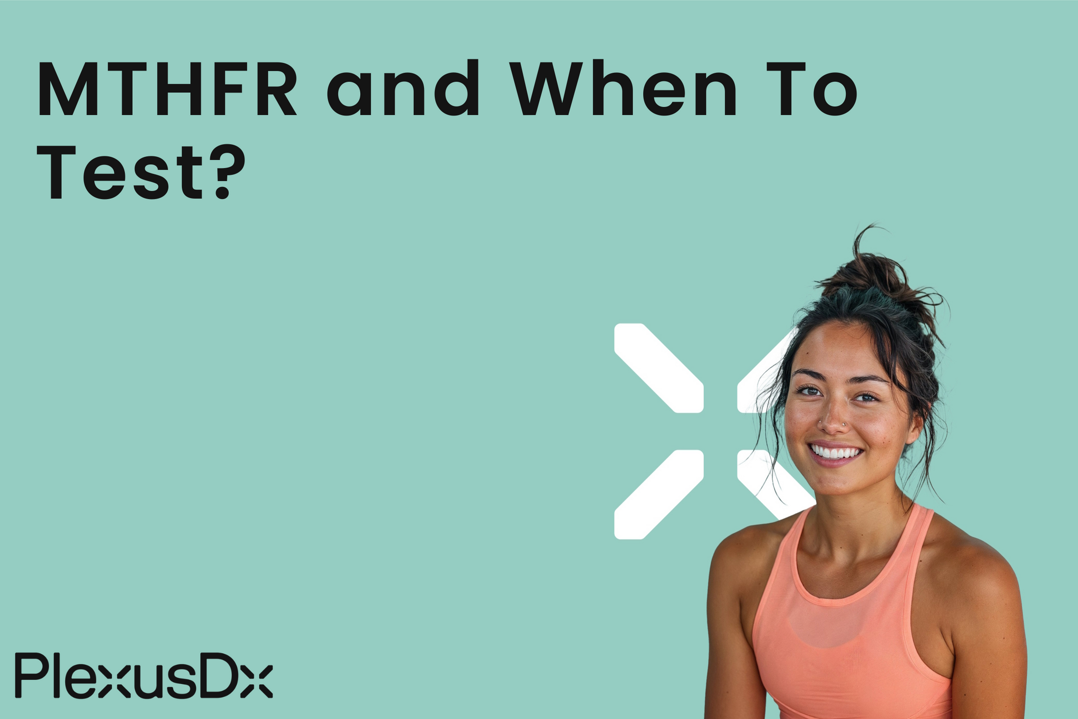MTHFR and When to Test? – PlexusDx