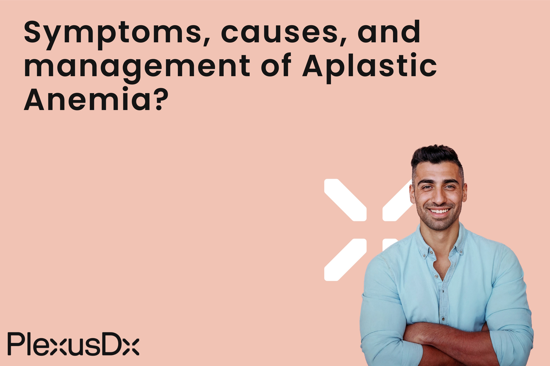 Symptoms, causes, and management of Aplastic Anemia? – PlexusDx