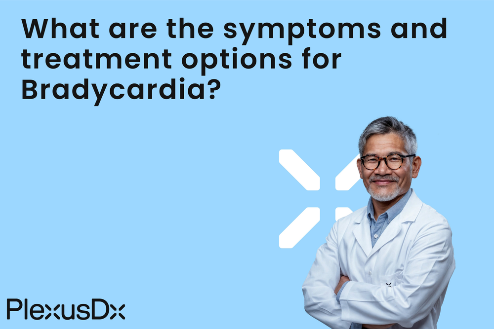 What are the symptoms and treatment options for Bradycardia? – PlexusDx